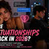 Are situationships back in 2026? Modern dating’s most confusing ...